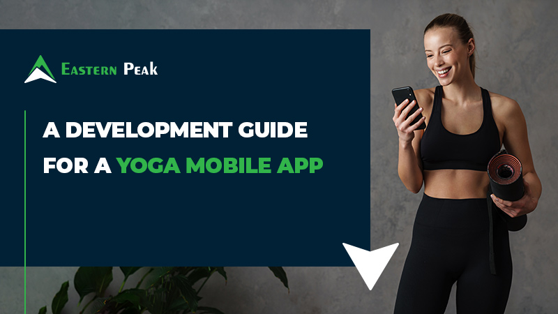 Yoga App Development Guide to Level Up Yoga Workouts | Eastern Peak